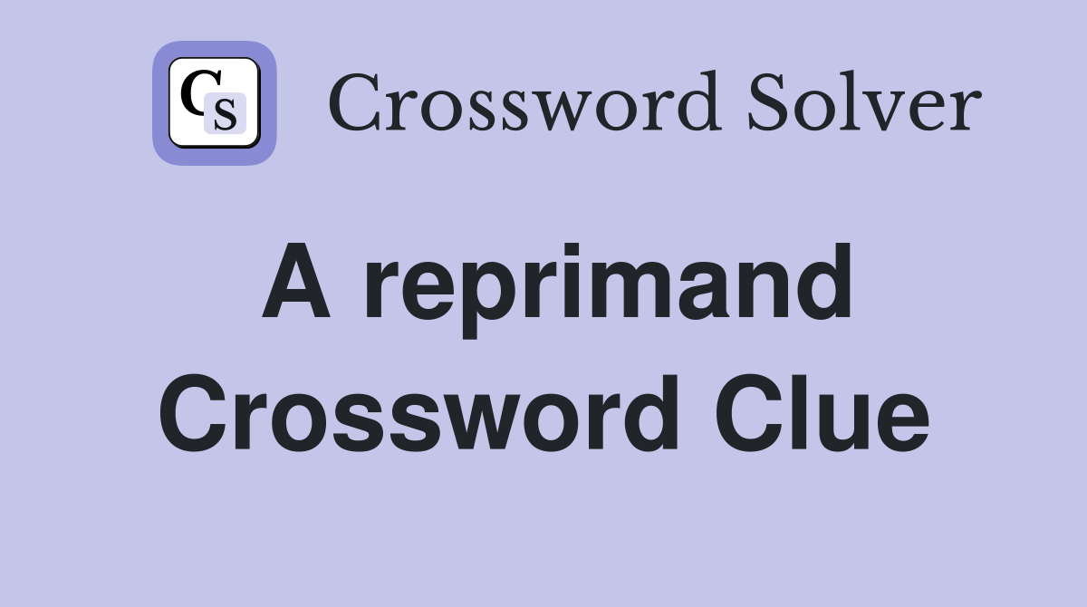 A Reprimand Crossword Clue Answers Crossword Solver